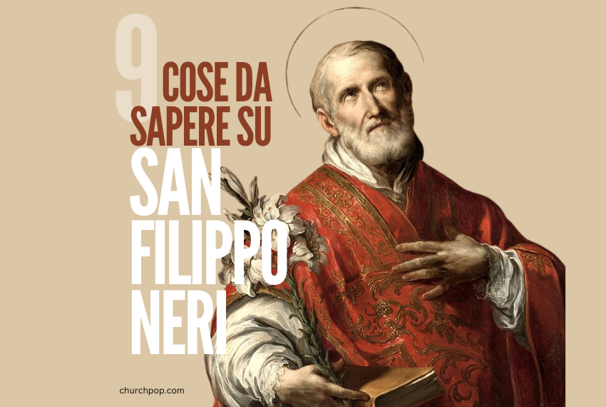 9 Cose da Sapere su San Filippo Neri